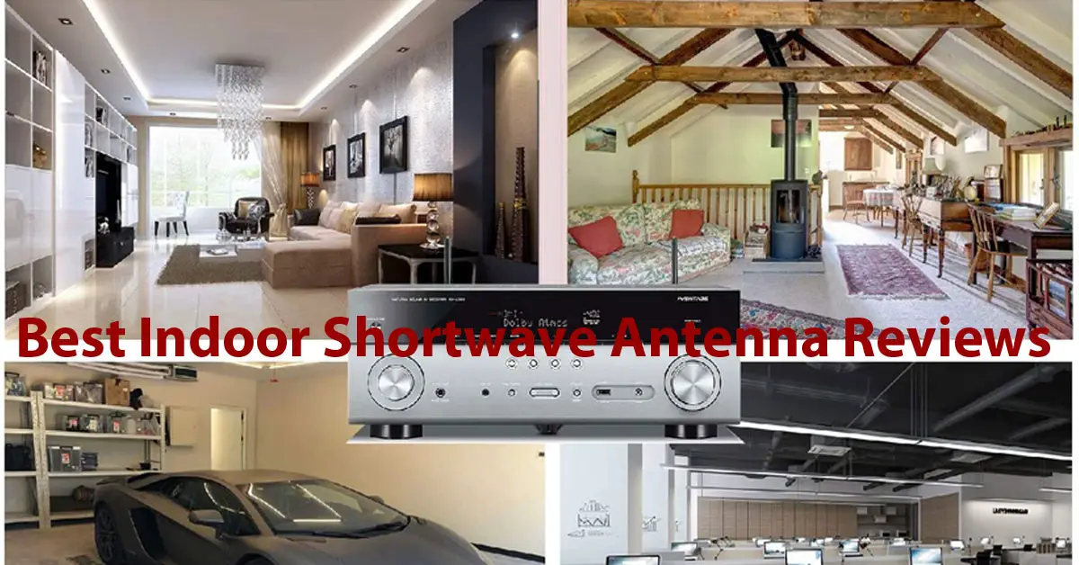 Best Indoor Shortwave Antenna Reviews [For Better Radio Signal Reception]