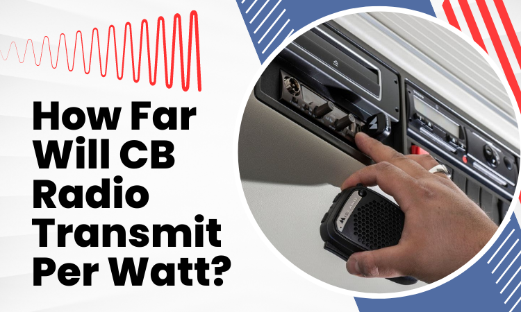 How Far Can A Cb Radio Go